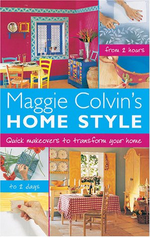 Maggie Colvin's Home Style: Quick Makeovers to Transform Your Home ...