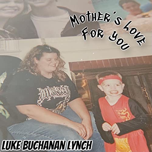 Play Mother's Love For You by Luke Buchanan Lynch on Amazon Music Unlimited
