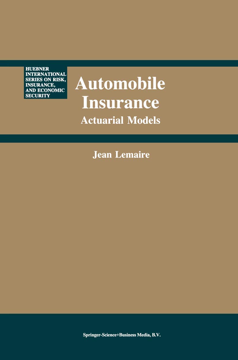 Automobile Insurance: Actuarial Models (Huebner International Series on ...