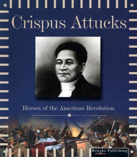 Crispus Attucks (Heroes of the American Revolution): McLeese, Don ...