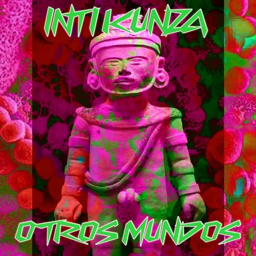 Play Otros Mundos by Inti Kunza on Amazon Music