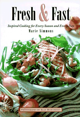 Fresh & Fast: Inspired Cooking for Every Season and Every Day: Simmons ...