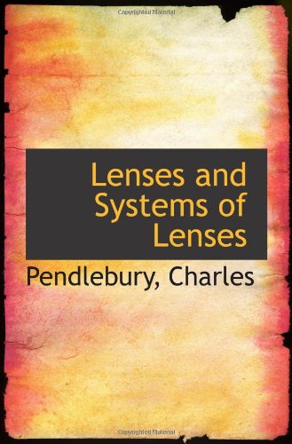 Amazon.com: Lenses and Systems of Lenses: 9781110323777: Charles: Books