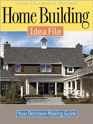 Home Building Idea File: Your Decision Making Guide: Better Homes and ...