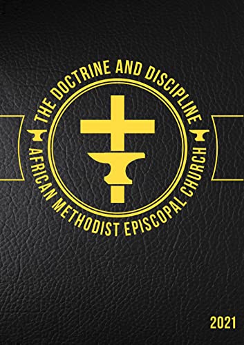 The Doctrine and Discipline of the African Methodist Episcopal Church ...