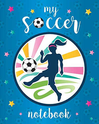 My Soccer Notebook: 100 page sports journal for girls. Keep notes about ...