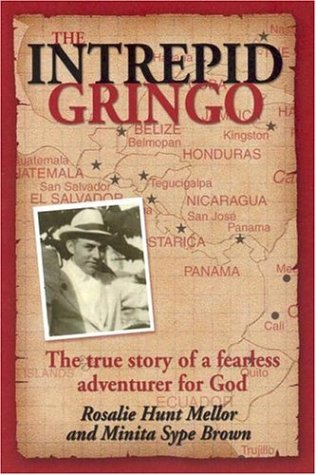 Intrepid Gringo: The True Story of a Fearless Adventurer for God ...