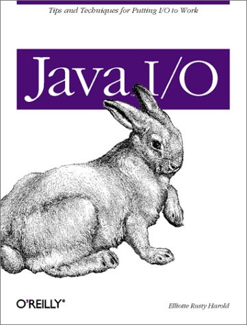 Java I/O (O'Reilly Java): Harold, Elliotte Rusty, Loukides, Mike, Elliotte, Rusty Harold, Harold ...