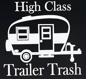 Amazon.com - High Class Trailer Trash Vinyl Decal | Fits Cars Trucks RV ...