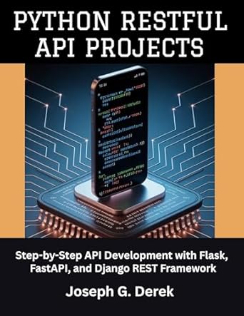 Python Restful Api Projects: Step-by-Step API Development with Flask ...