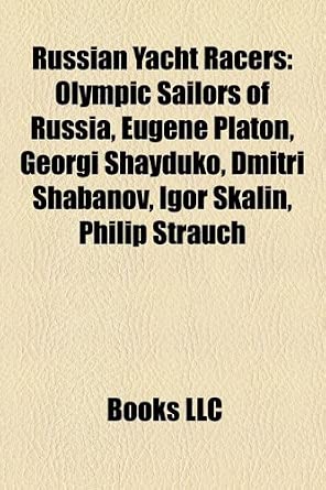 Russian Yacht Racers: Olympic Sailors of Russia, Eugene Platon, Georgi ...