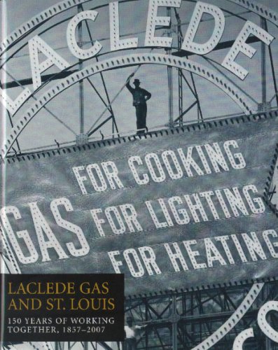 Laclede Gas and St. Louis - 150 Years of Working Together, 1857-2007 ...