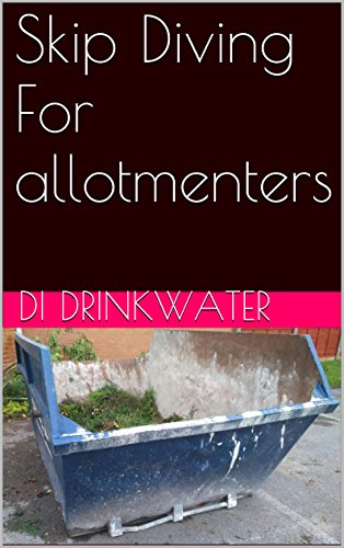 Skip Diving For allotmenters eBook : Drinkwater, Di: Amazon.co.uk ...