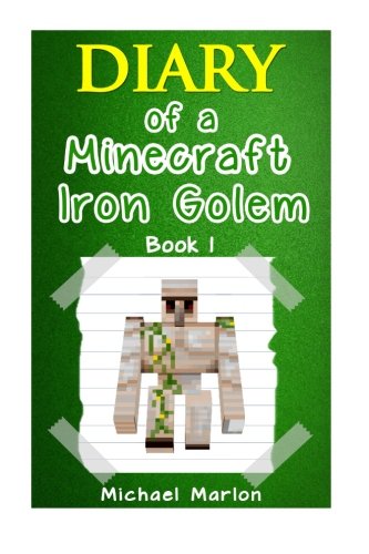Minecraft: Diary of a Minecraft Iron Golem - Exploring the World of ...
