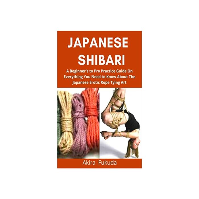 Buy Japanese Shibari A Beginners To Pro Practice Guide On Everything You Need To Know About