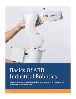 Buy Basics Of ABB Industrial Robotics: A Practical Beginner's Guide to ...