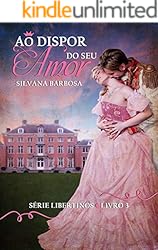 Ao Dispor do Seu Amor (Libertinos Livro 3) eBook : Barbosa, Silvana: Amazon.com.br: Loja Kindle