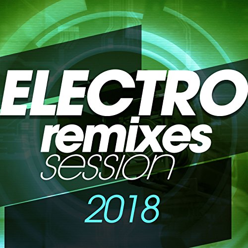 Play Electro Remixes Session 2018 by VARIOUS ARTISTS on Amazon Music