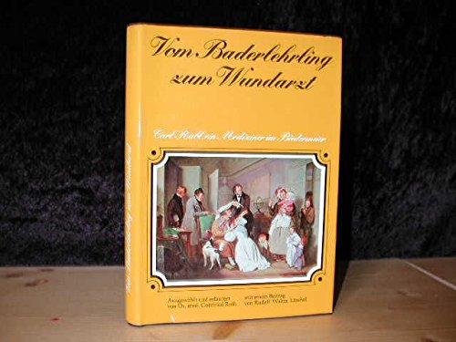 Vom Baderlehrling zum Wundarzt. Carl Rabl, ein Mediziner im Biedermeier ...