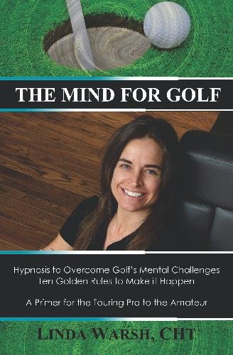 The Mind for Golf: Overcoming Golf's Mental Challenges - Ten Golden ...