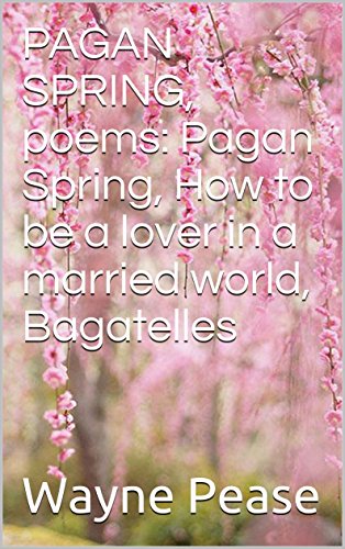 Amazon.com: PAGAN SPRING, poems: Pagan Spring, How to be a lover in a ...