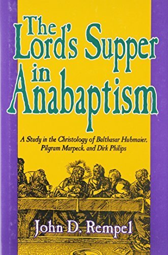 The Lord's Supper in Anabaptism: A Study in the Christology of ...
