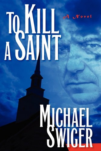 To Kill a Saint: Michael Swiger: 9781602900967: Amazon.com: Books