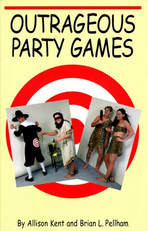 Outrageous Party Games: Kent, Allison, Pellham, Brian L., Neary, Sally ...