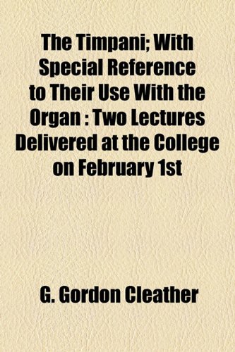 The Timpani; With Special Reference to Their Use with the Organ: Two ...
