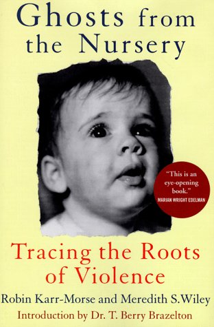 Ghosts from the Nursery: Tracing the Roots of Violence: Karr-Morse ...