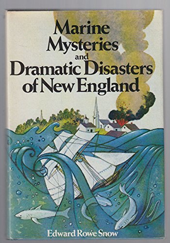 Marine Mysteries and Dramatic Disasters of New England: Edward Rowe ...