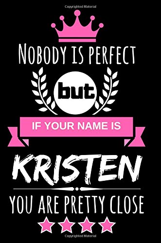 Nobody is perfect but if your name is Kristen you are pretty close ...