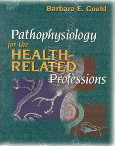 Pathophysiology for the Health-Related Professions: Barbara E. Gould ...