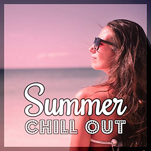 Amazon.com: Summer Chill Out – Summer Time, Chill Out Music, Drink Bar ...