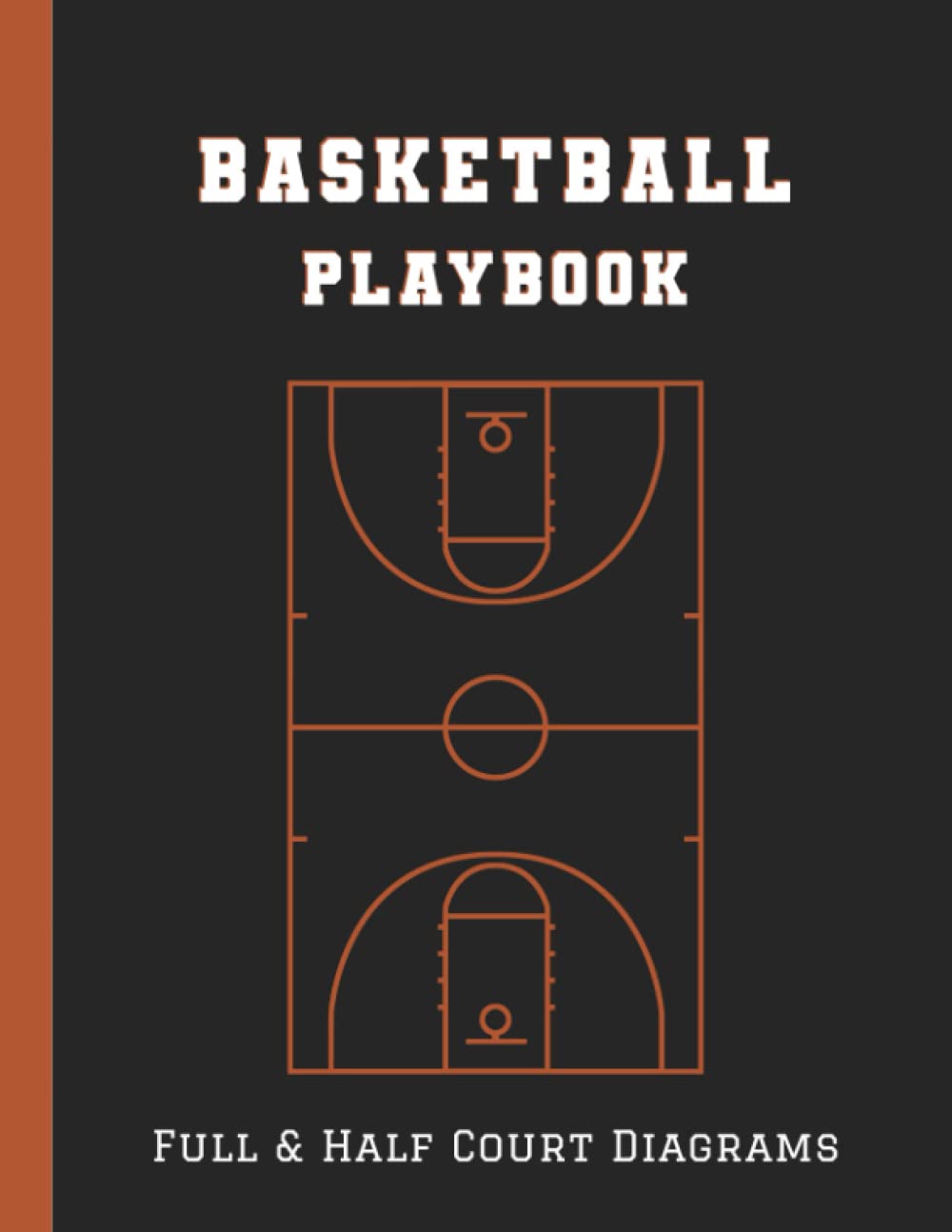 Basketball Playbook: 100 Pages of Blank Full & Half Court Diagrams with ...