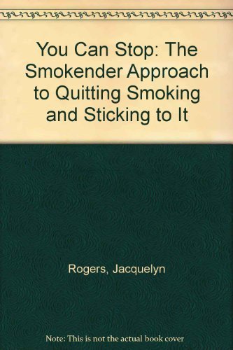 You Can Stop: The Smokender Approach to Quitting Smoking and Sticking ...