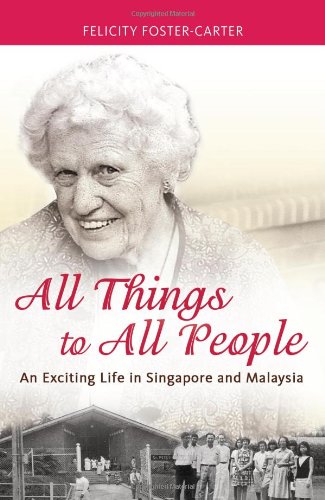 All Things to All People - An Exciting Life in Singapore and Malaysia ...