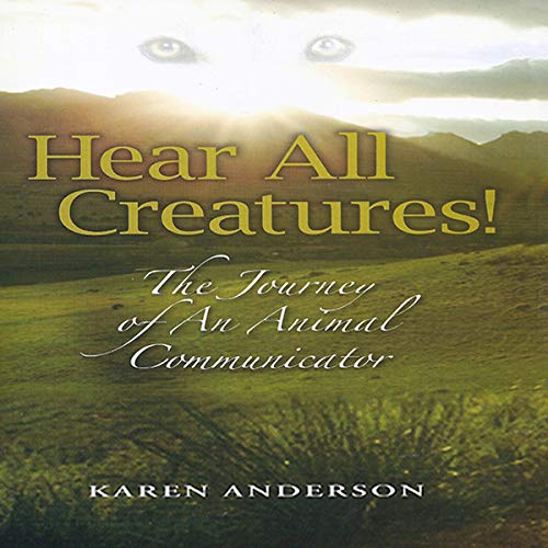 Hear All Creatures! The Journey of an Animal Communicator (Audio ...