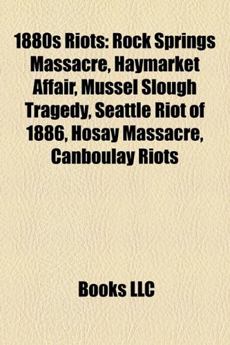 1880s Riots: Rock Springs Massacre, Haymarket Affair, Mussel Slough ...