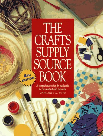 The Crafts Supply Sourcebook: A Comprehensive Shop-by-Mail Guide for ...