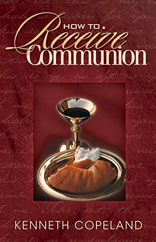 How to Receive Communion - Kindle edition by Copeland, Kenneth ...
