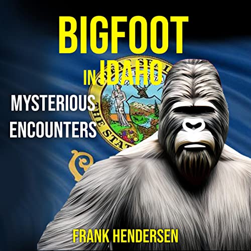 Amazon.com: Bigfoot in Idaho: Mysterious Encounters: Bigfoot Encounters from Around the World ...