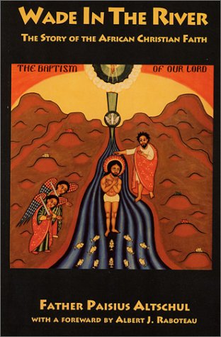 Wade in the River: The Story of the African Christian Faith: Altschul ...