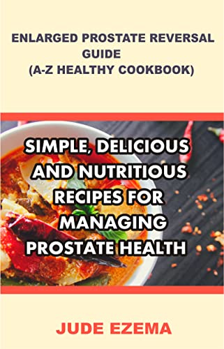 Amazon.com: ENLARGED PROSTATE REVASAL GUIDE (A – Z HEALTY COOKBOOK ...