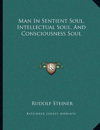 Man In Sentient Soul, Intellectual Soul, And Consciousness Soul ...