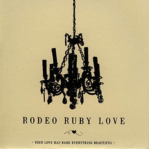 Amazon.com: Your Love Has Made Everything Beautiful [Explicit] : Rodeo ...