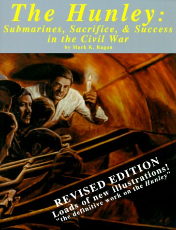 The Hunley: Submarines, Sacrifice, and Success in the Civil War: Ragan ...