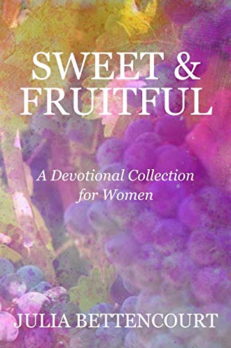 Sweet & Fruitful: A Devotional Collection for Women (Lovely Lady Devotionals): Bettencourt ...