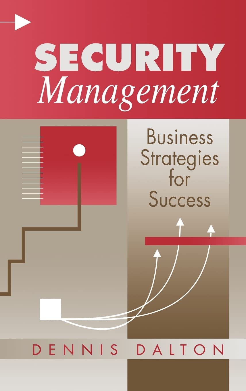 Security Management: Business Strategies for Success: Dennis Dalton ...
