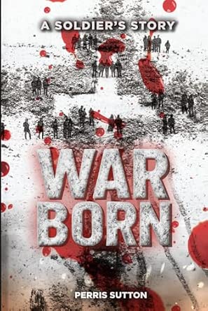War Born: A Soldiers Story: Sutton, Perris: 9798286995103: Amazon.com ...